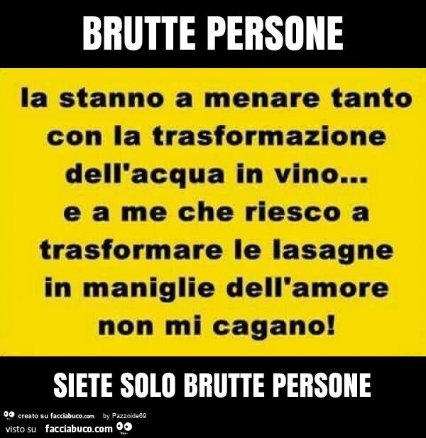 Brutte persone siete solo brutte persone - Facciabuco.com
