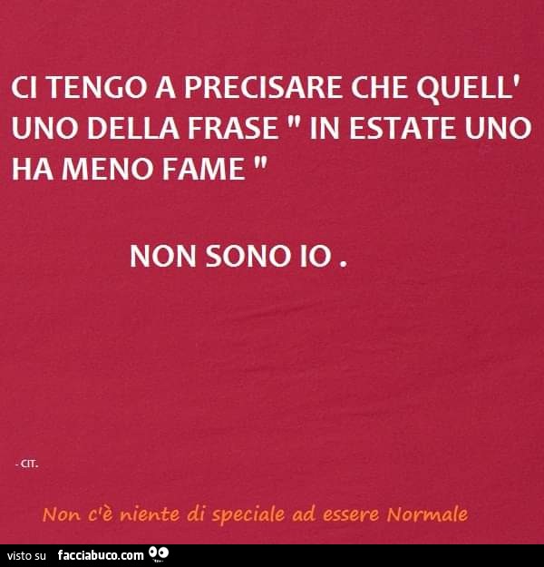 Ci tengo a precisare che quell'uno della frase in estate uno ha meno ...