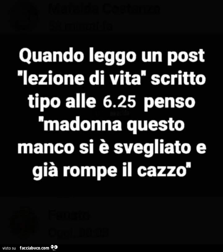 Quando leggo un post lezione di vita scritto tipo alle 6.25 penso ...