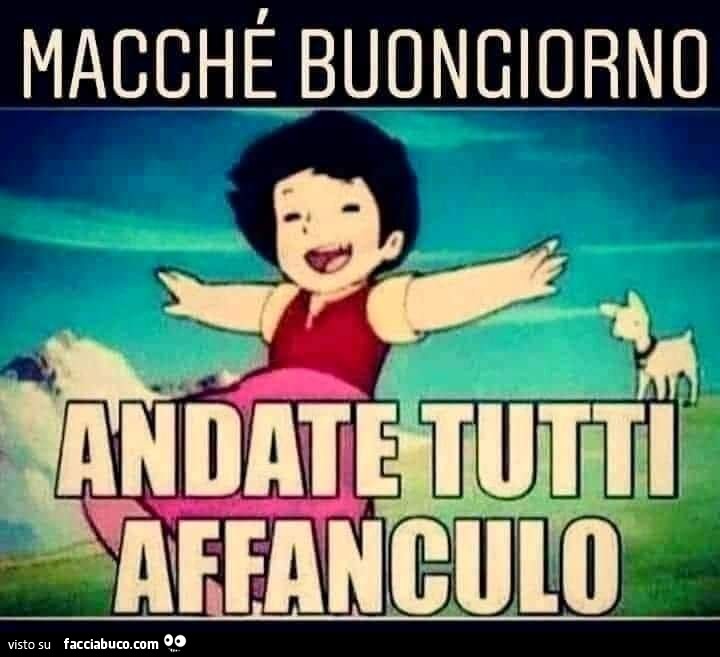 Macché buongiorno andare tutti affanculo - Facciabuco.com