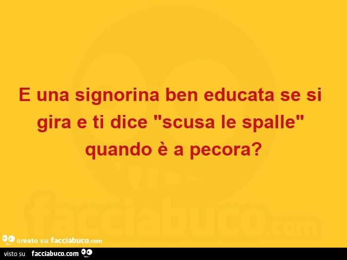 È una signorina ben educata se si gira e ti dice scusa le spalle quando ...